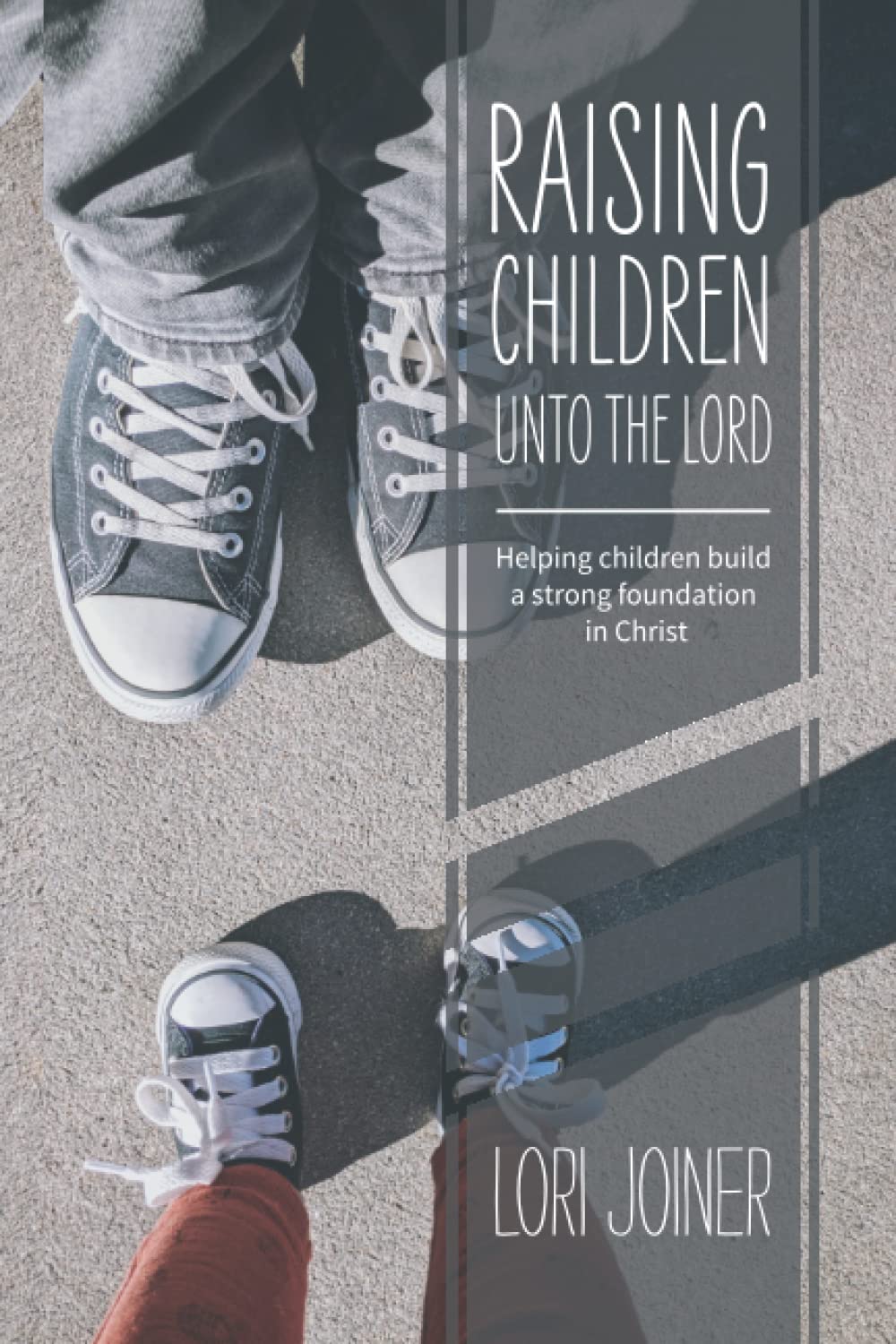Raising Children unto the Lord: Helping Children Build a Strong ...
