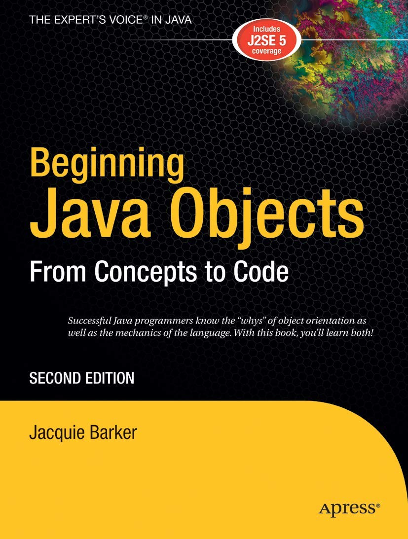 Beginning Java Objects: From Concepts To Code, Second Edition: Barker, Jacquie: 9781590594575 ...