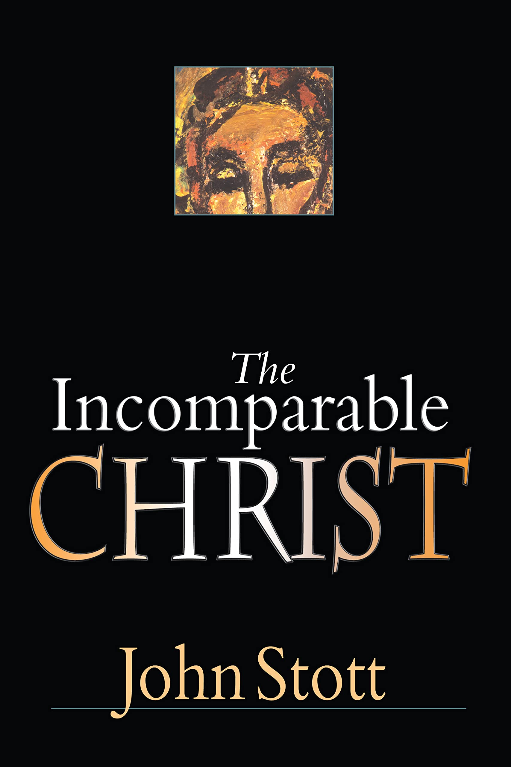 The Incomparable Christ: Stott, John: 9780830832224: Amazon.com: Books