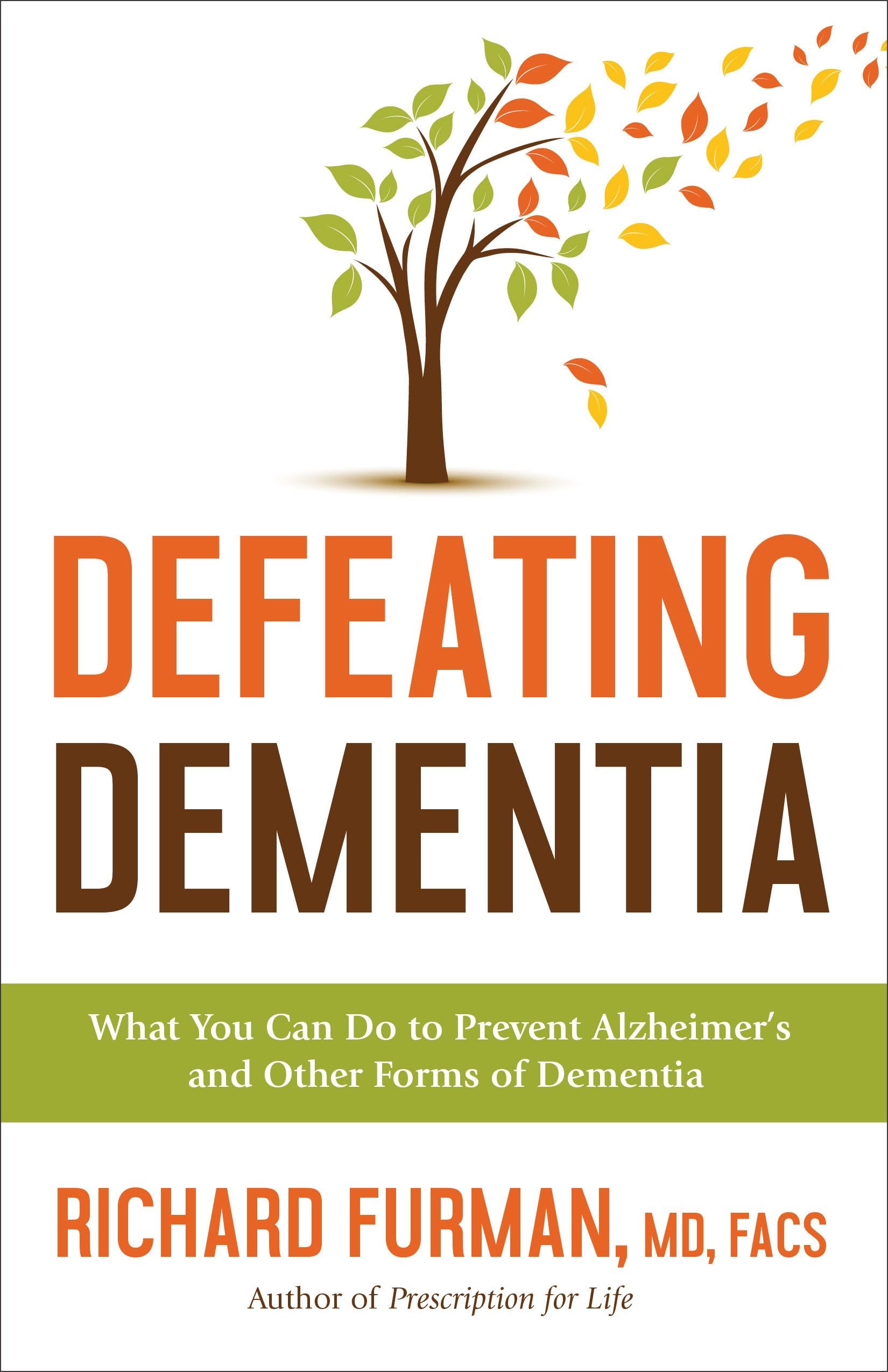 Defeating Dementia: What You Can Do to Prevent Alzheimer's and Other ...