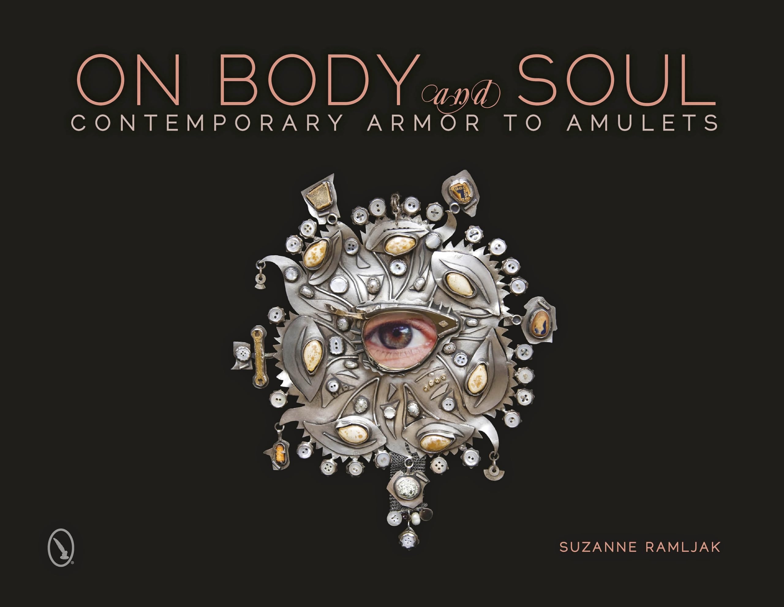 On Body and Soul: Contemporary Armor to Amulets: Ramljak, Suzanne ...