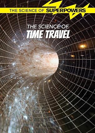 The Science of Time Travel (Science of Superpowers): Robinson, Peg ...
