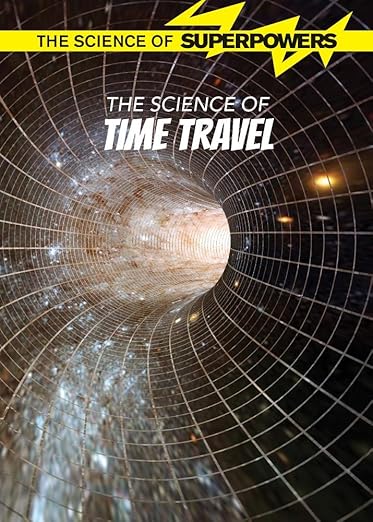 The Science of Time Travel (Science of Superpowers): Robinson, Peg ...