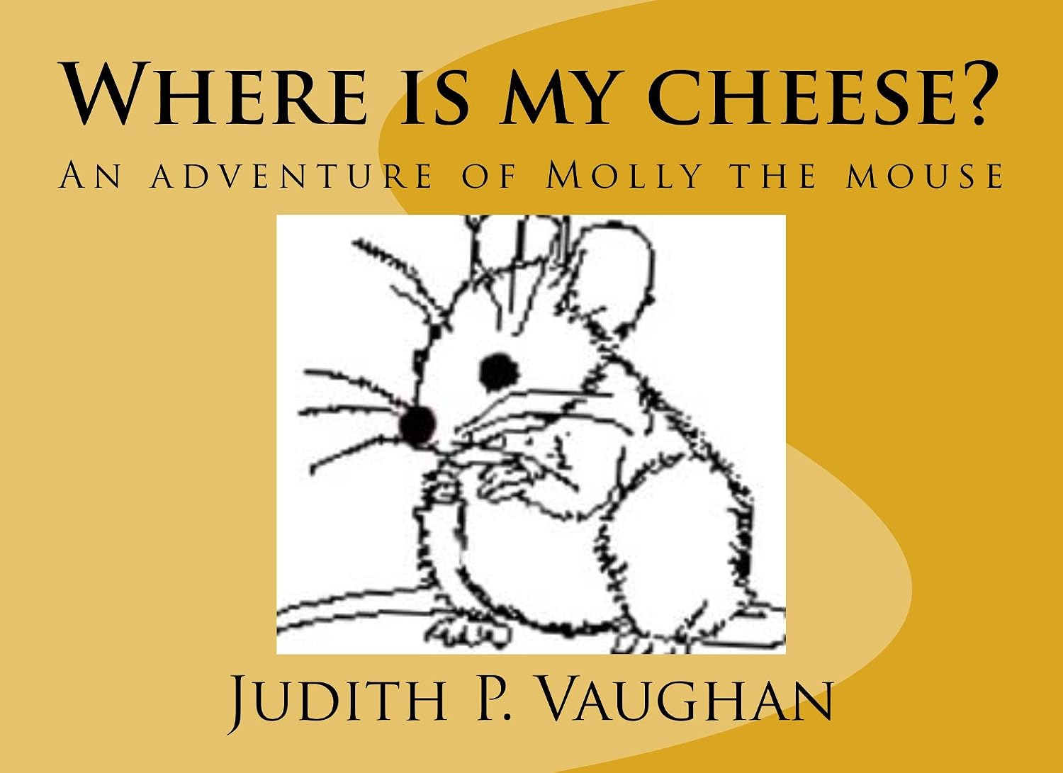 Where is my cheese?: An adventure of Molly the mouse. - Kindle edition ...