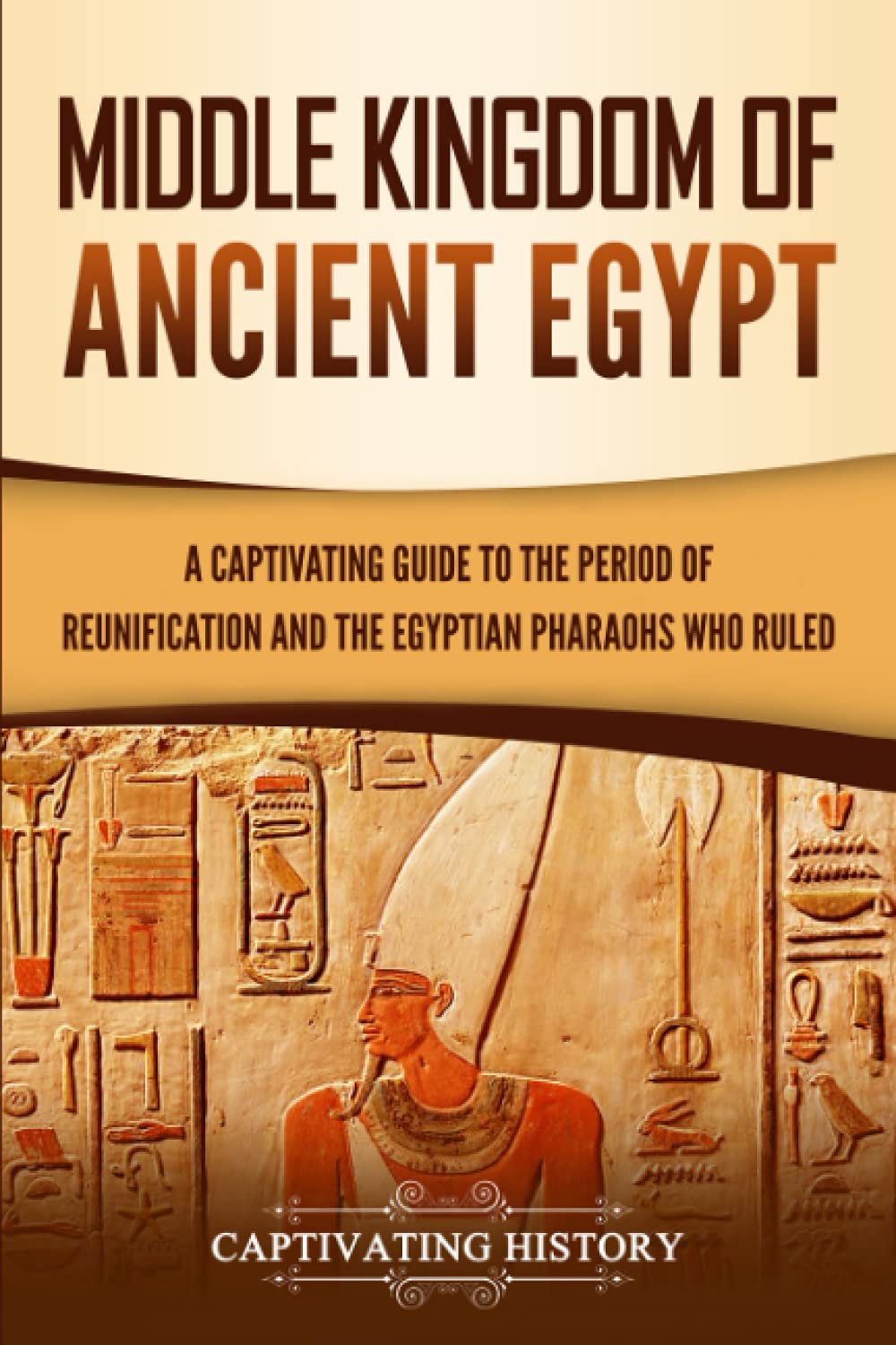 Middle Kingdom of Ancient Egypt: A Captivating Guide to the Period of ...