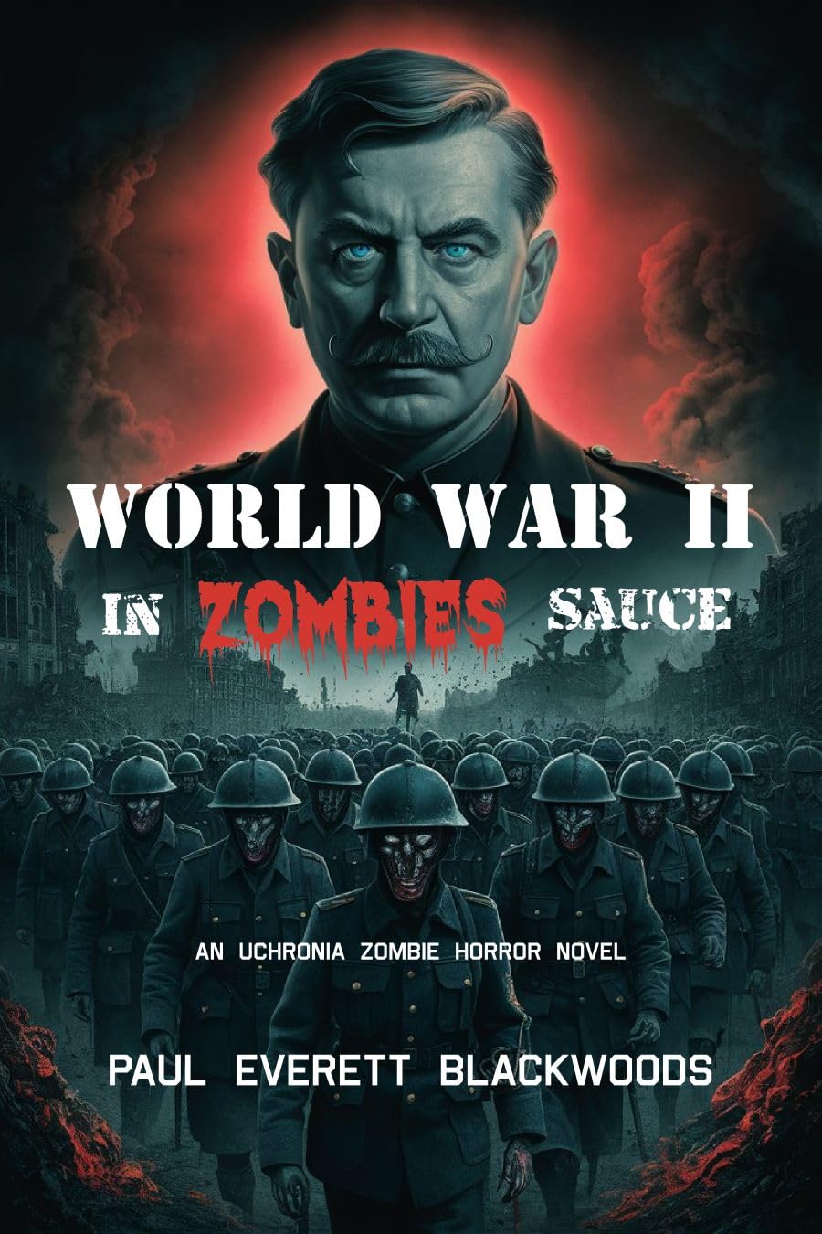 WORLD WAR II in ZOMBIES sauce: an uchronia zombie horror novel by Paul ...