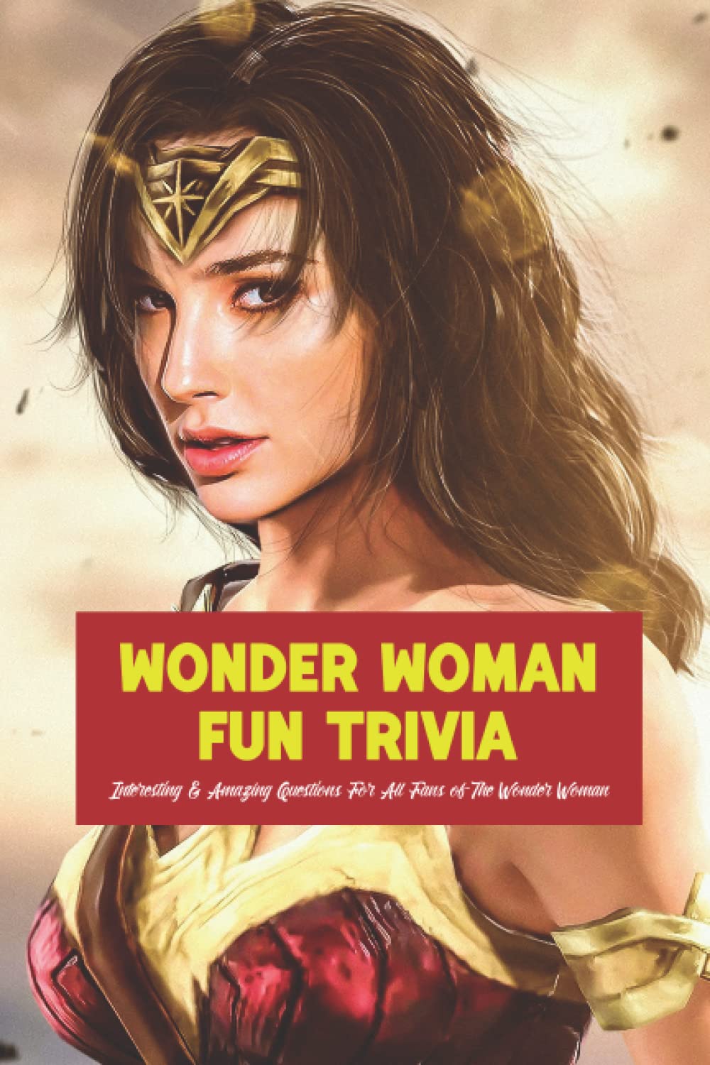 Buy Wonder Woman Fun Trivia Interesting Amazing Questions For All Fans Of The Wonder Woman buy-wonder-woman-fun-trivia-interesting-amazing-questions-for-all-fans-of-the-wonder-woman