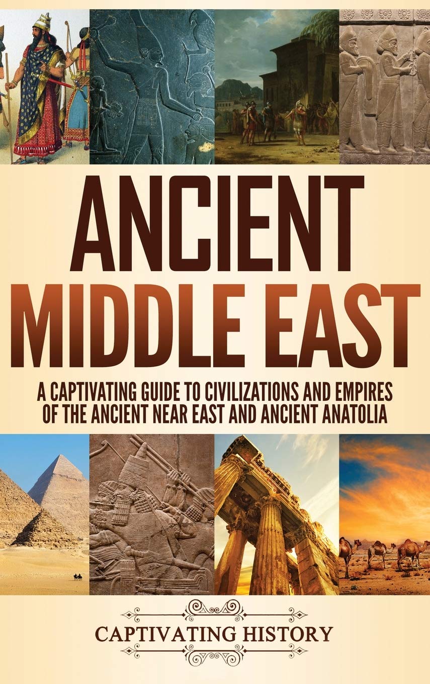 Ancient Middle East: A Captivating Guide to Civilizations and Empires ...