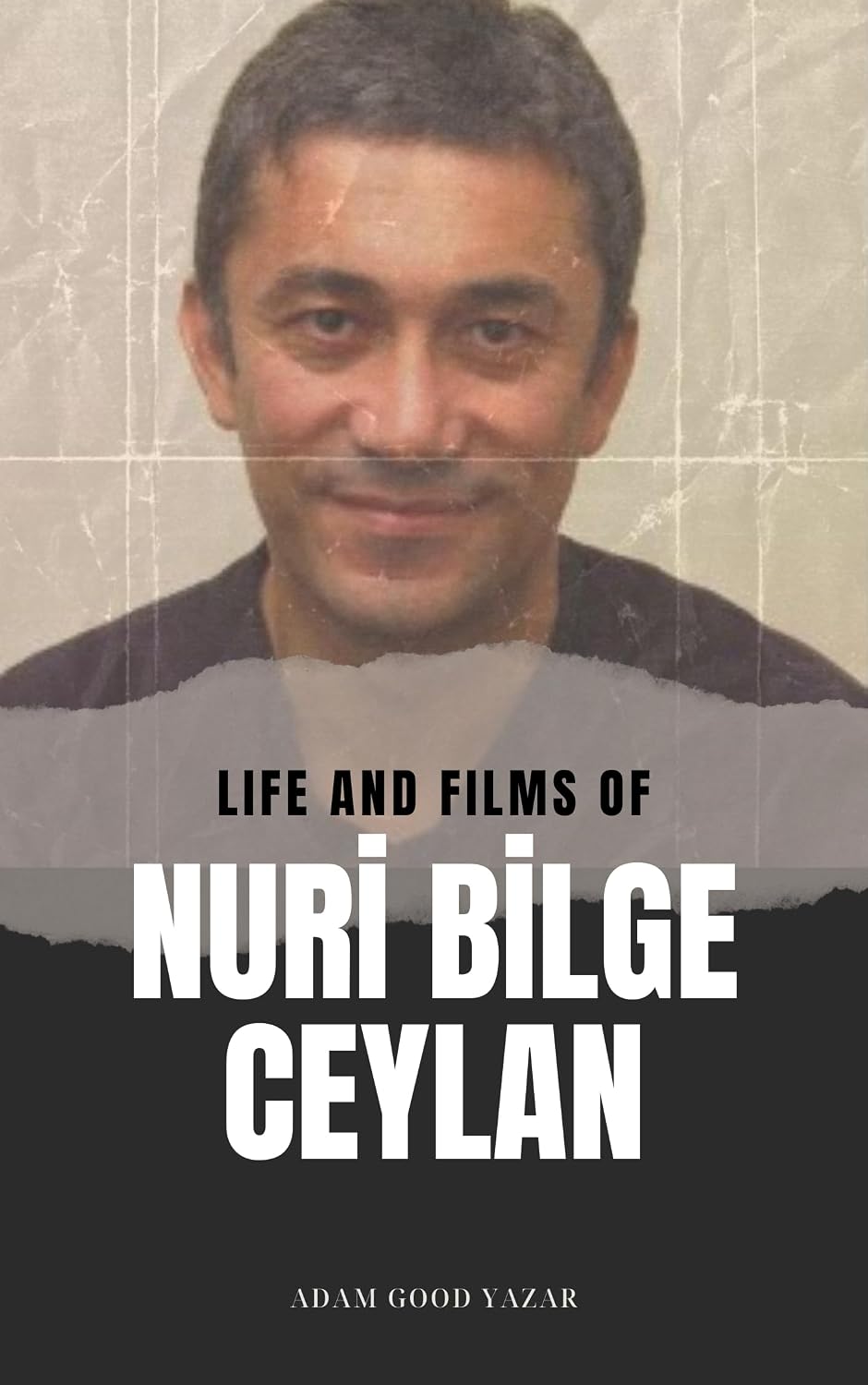 Life and Films of Nuri Bilge Ceylan With Critical Review of His 9 Films ...
