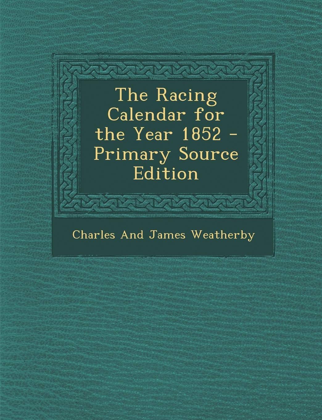 Amazon | The Racing Calendar for the Year 1852 | Weatherby, Charles And ...