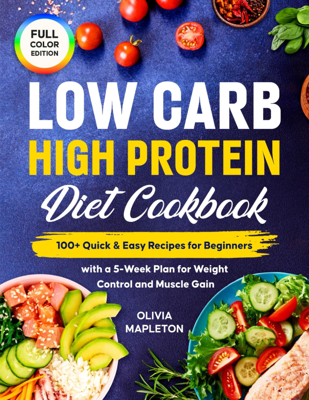 Low Carb High Protein Diet Cookbook: 100+ Quick & Easy Recipes for Beginners with a 5-Week Plan ...