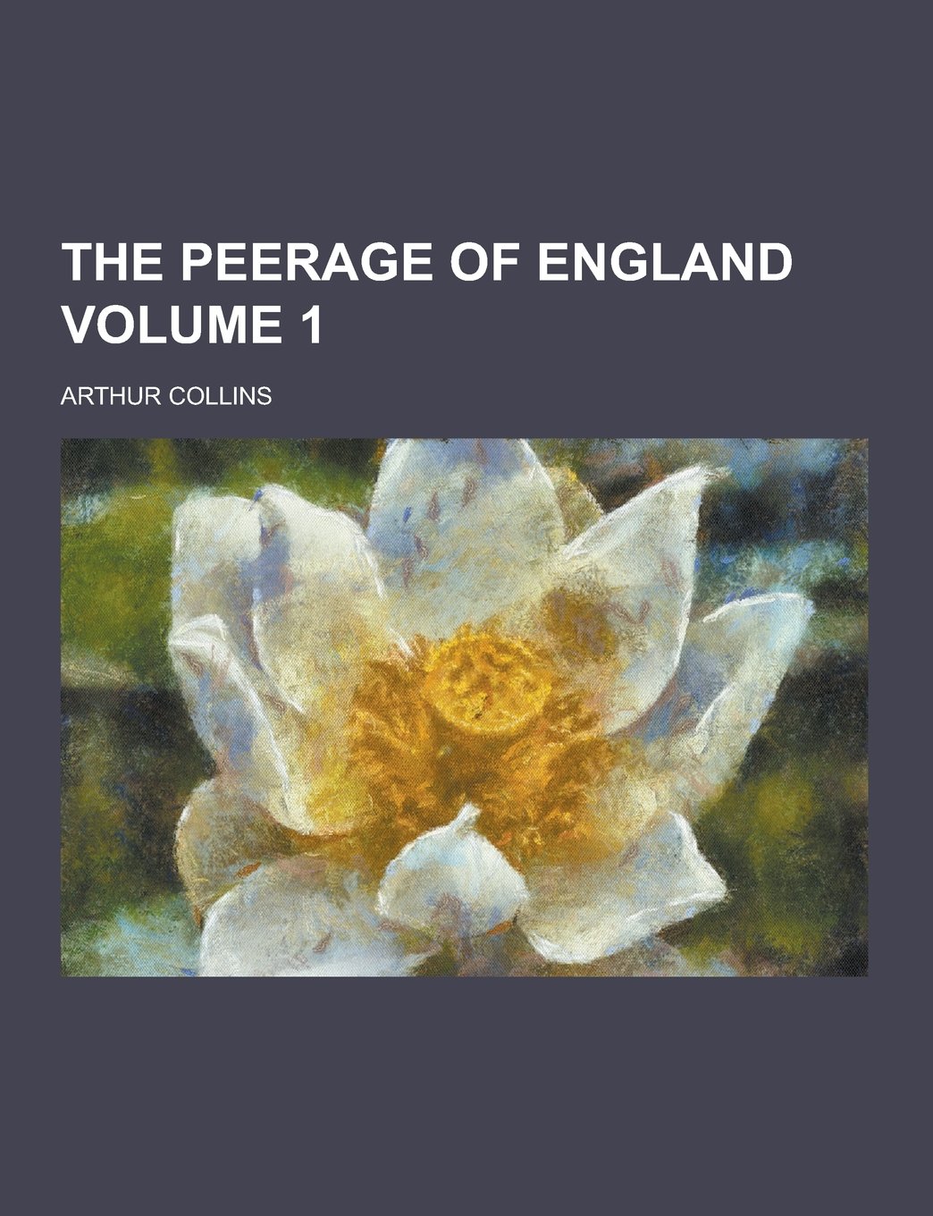 The Peerage of England Volume 1: Collins, Arthur: 9781230468280: Amazon ...