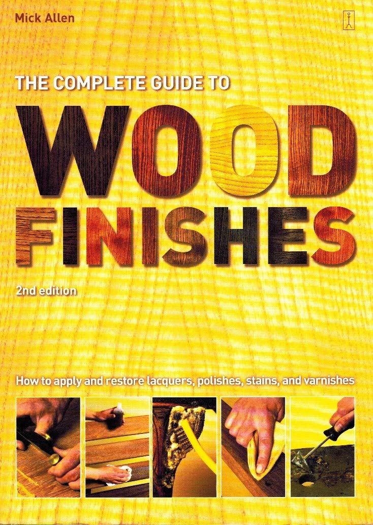 The Complete Guide to Wood Finishes: How to Apply and Restore Lacquers ...