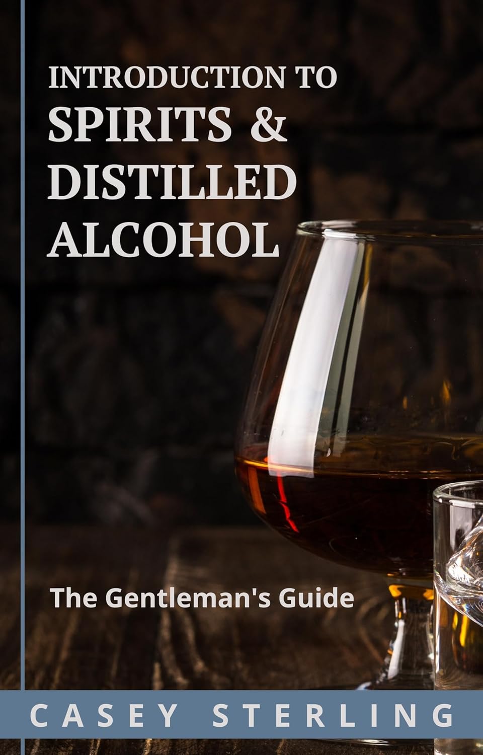 Introduction to Spirits & Distilled Alcohol (The Gentleman's Guide ...