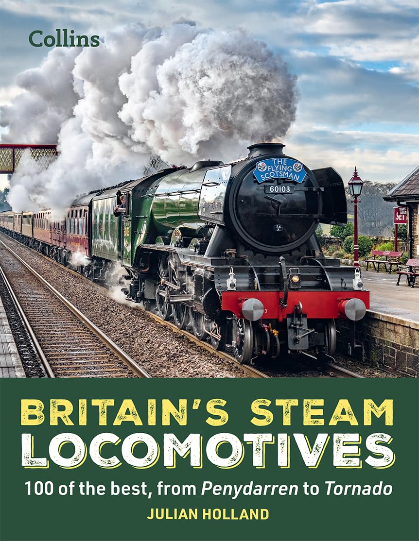 Britain’s Steam Locomotives: 100 of the Best, from Penydarren to ...