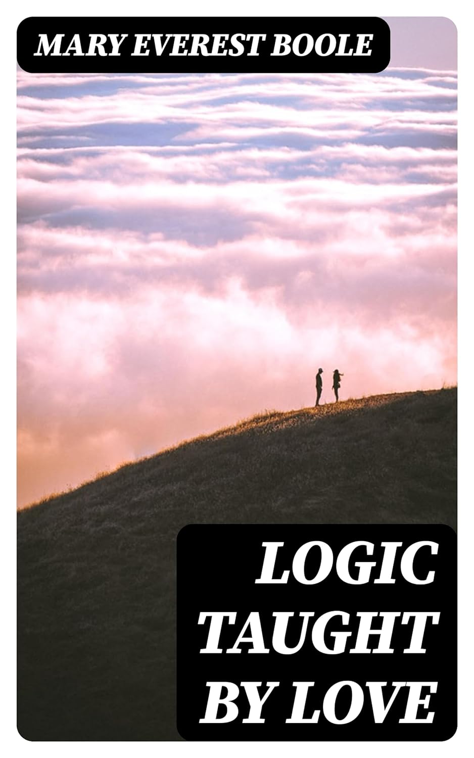 Logic Taught by Love - Kindle edition by Boole, Mary Everest. Politics ...