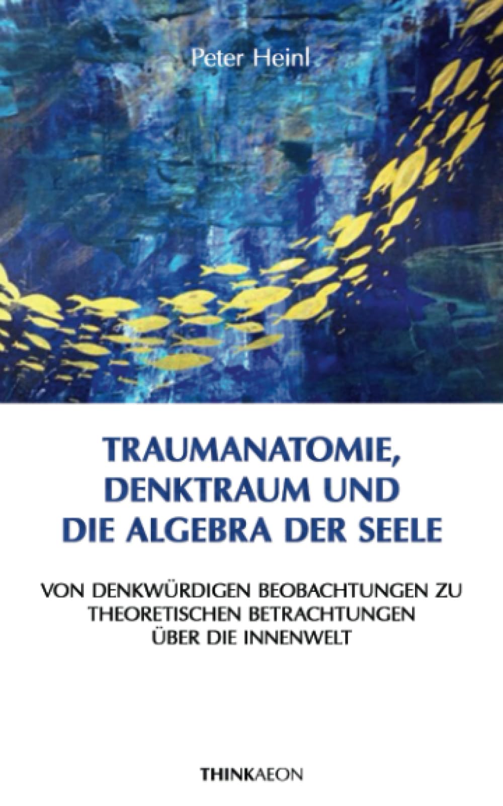 Traumanatomie, Denktraum und die Algebra der Seele: Von denkwürdigen ...