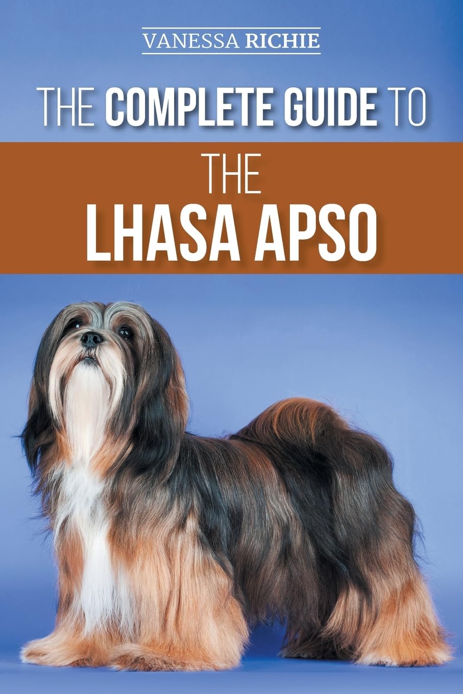 The Complete Guide to the Lhasa Apso: Finding, Raising, Training ...
