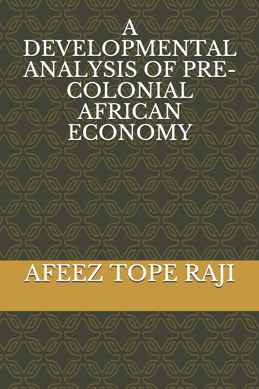 A DEVELOPMENTAL ANALYSIS OF PRE-COLONIAL AFRICAN ECONOMY: RAJI, AFEEZ ...