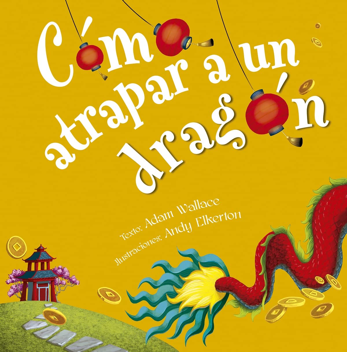 Cómo atrapar a un dragón (Spanish Edition): Wallace, Adam, Elkerton ...
