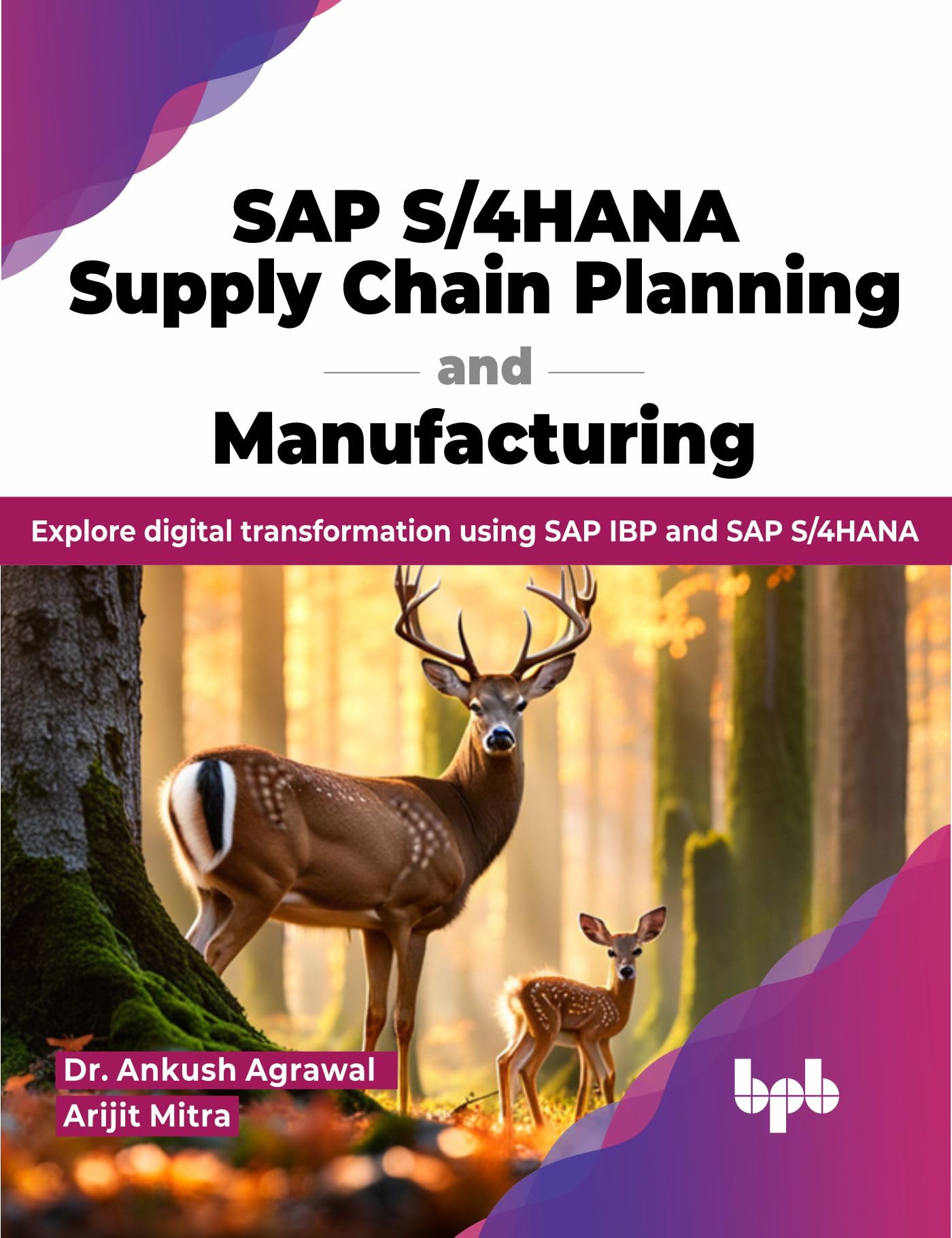 SAP S/4HANA Supply Chain Planning and Manufacturing: Explore digital ...