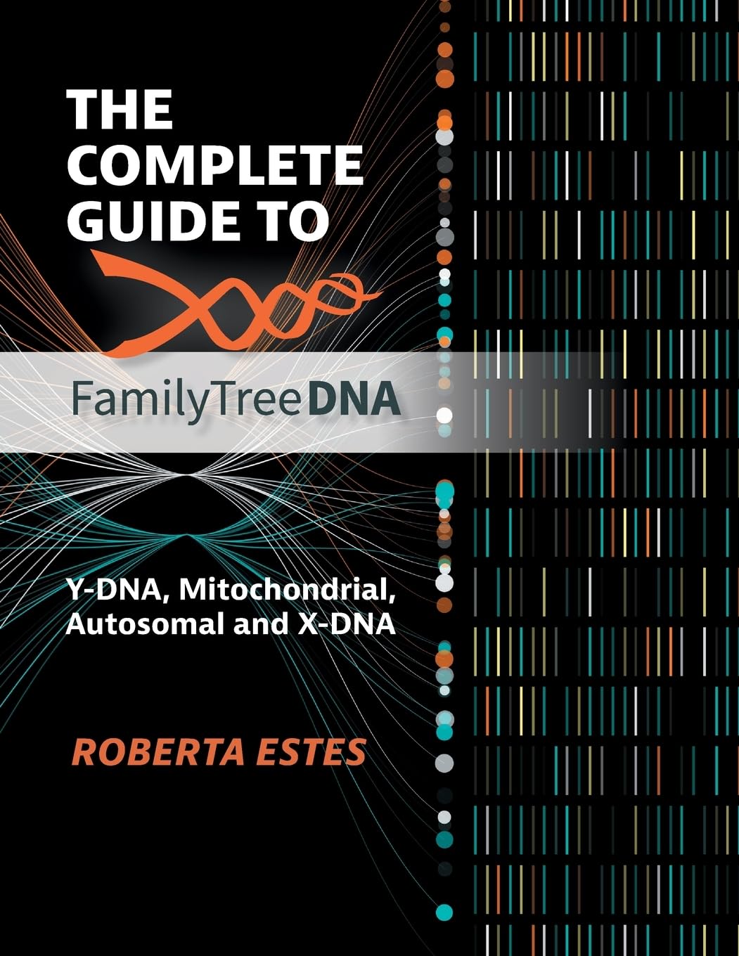 The Complete Guide to FamilyTreeDNA: Y-DNA, Mitochondrial, Autosomal ...