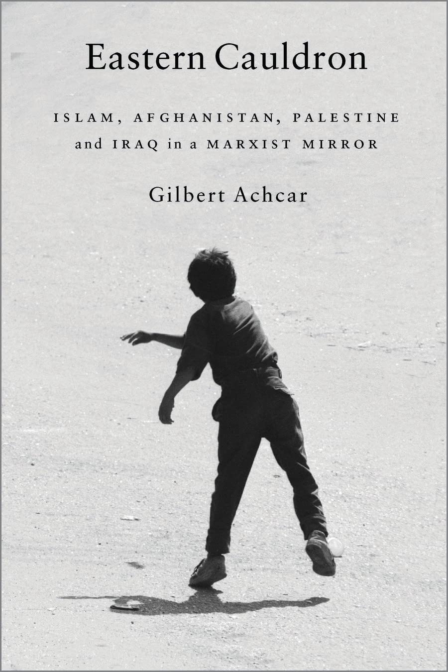 Eastern Cauldron: Islam, Afghanistan, Palestine and Iraq in a Marxist ...