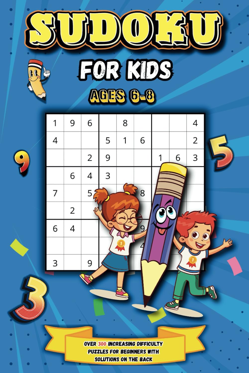 Sudoku for Kids Ages 6-8: Over 300 Increasing Difficulty Puzzles for ...