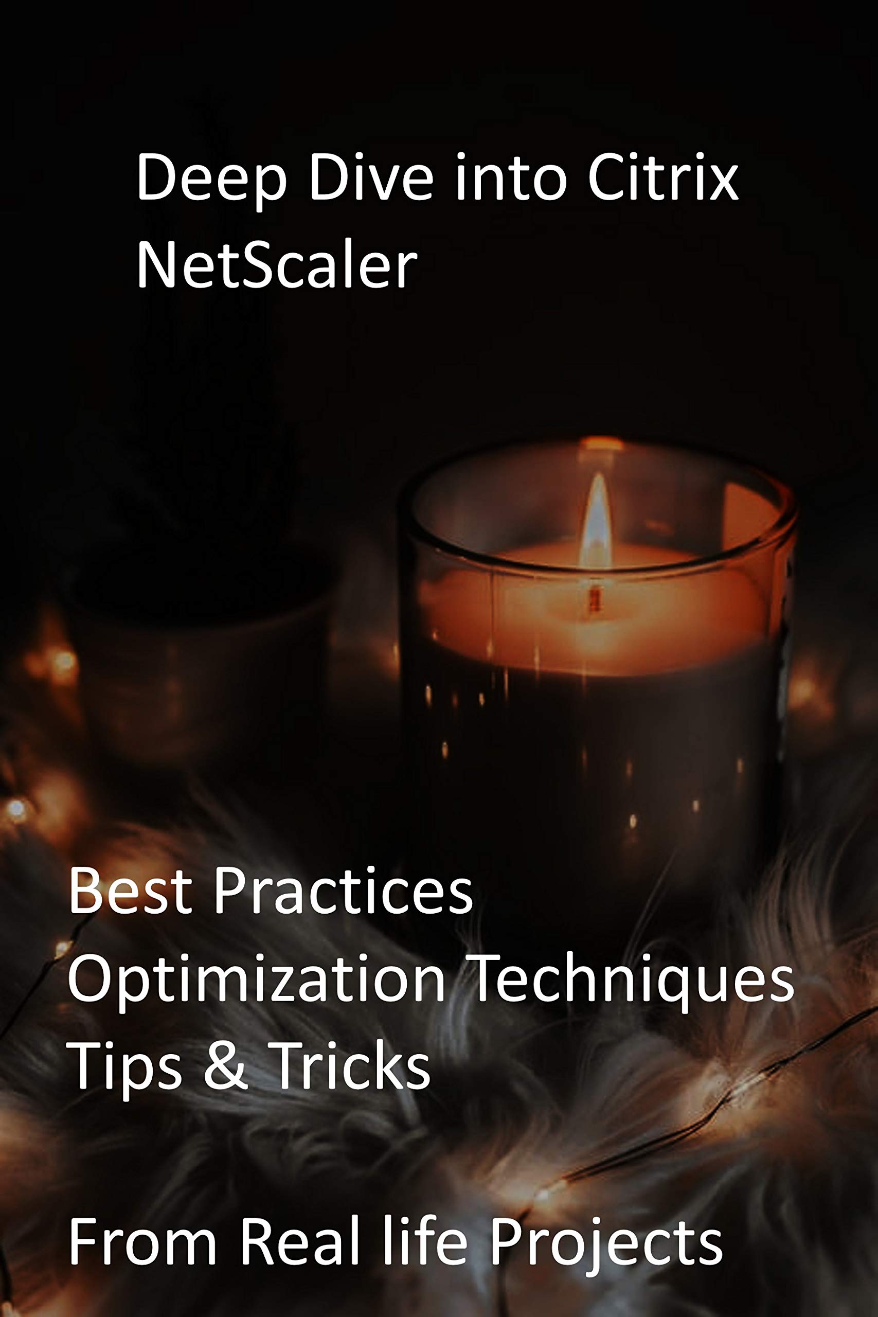 Buy Deep Dive into Citrix NetScaler: Best Practices, Optimization Techniques, Tips & Tricks from ...