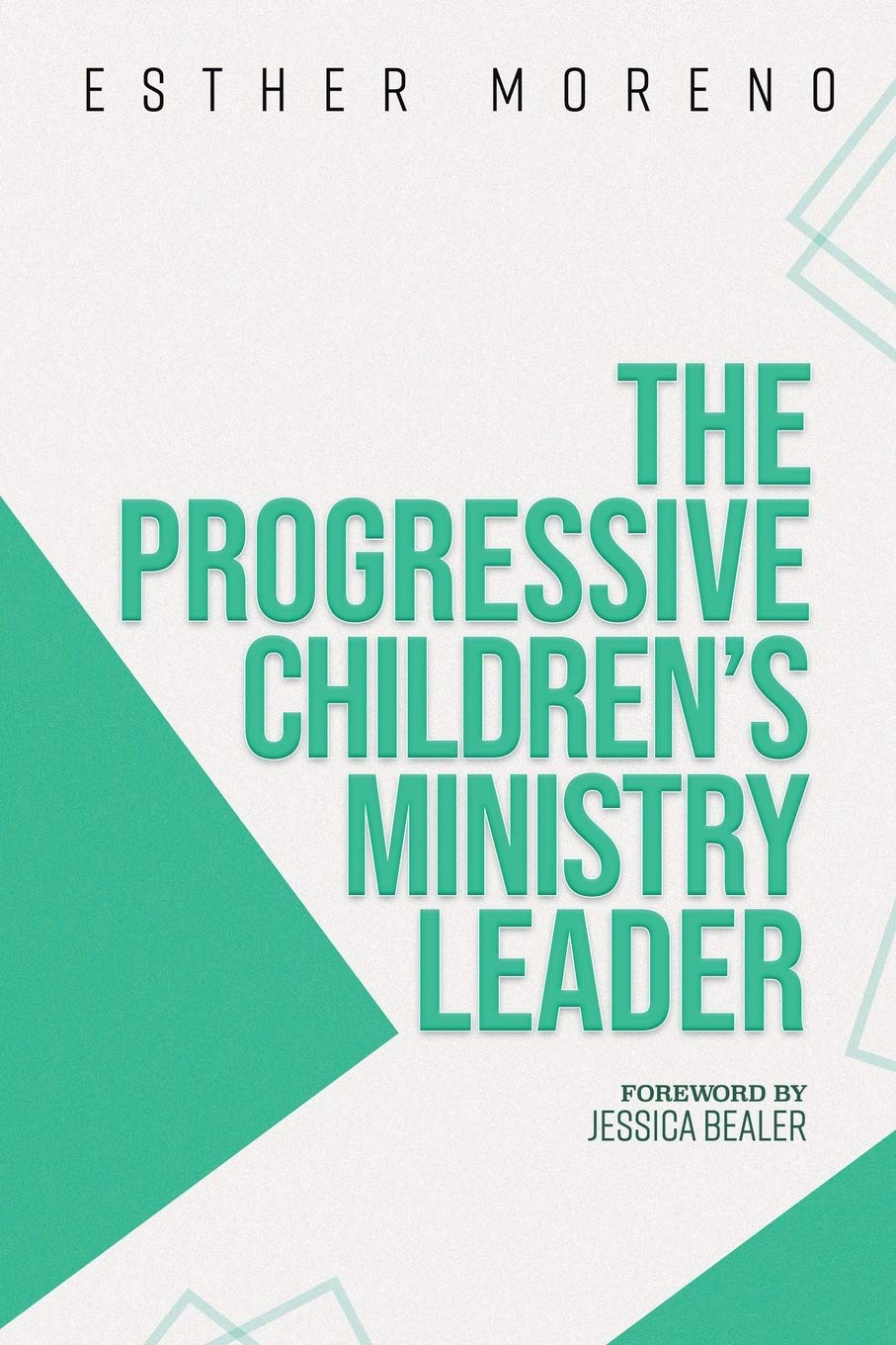 The Progressive Children?s Ministry Leader: Moreno, Esther, Bealer ...