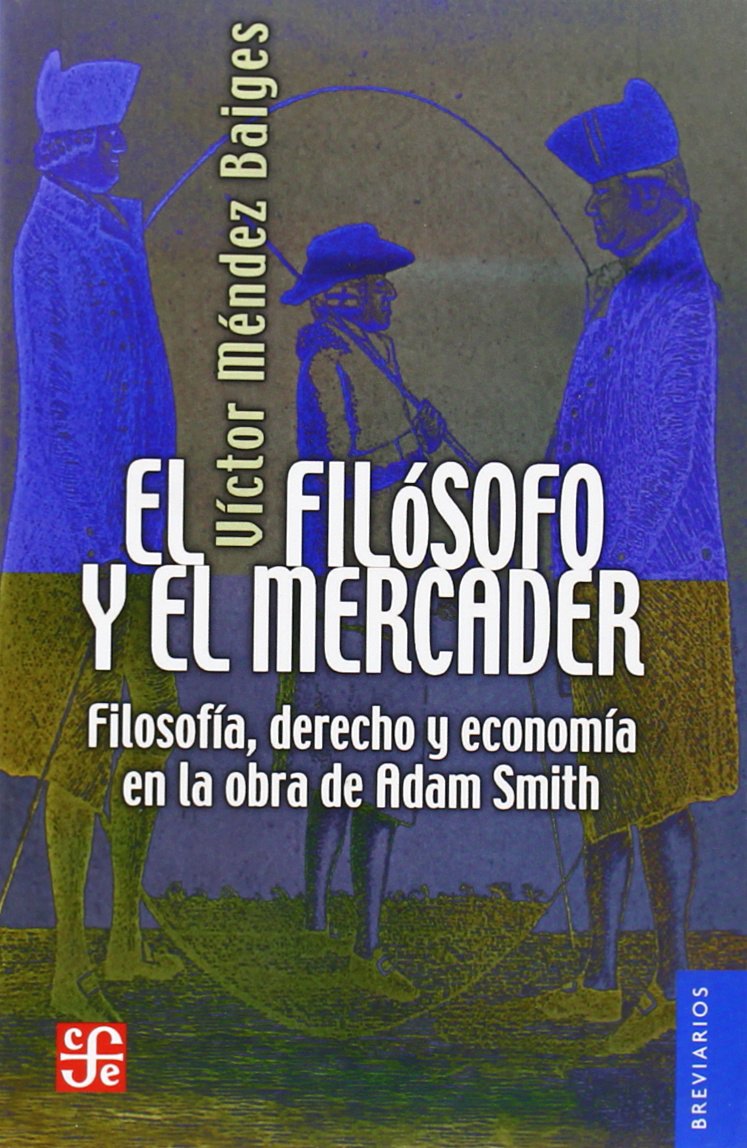 El Filosofo Y El Mercader: Filosof-A, Derecho y Econom-A En La Obra de ...
