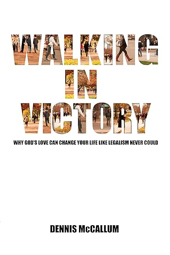 Walking in Victory: Why God's Love Can Change Your Life Like Legalism ...