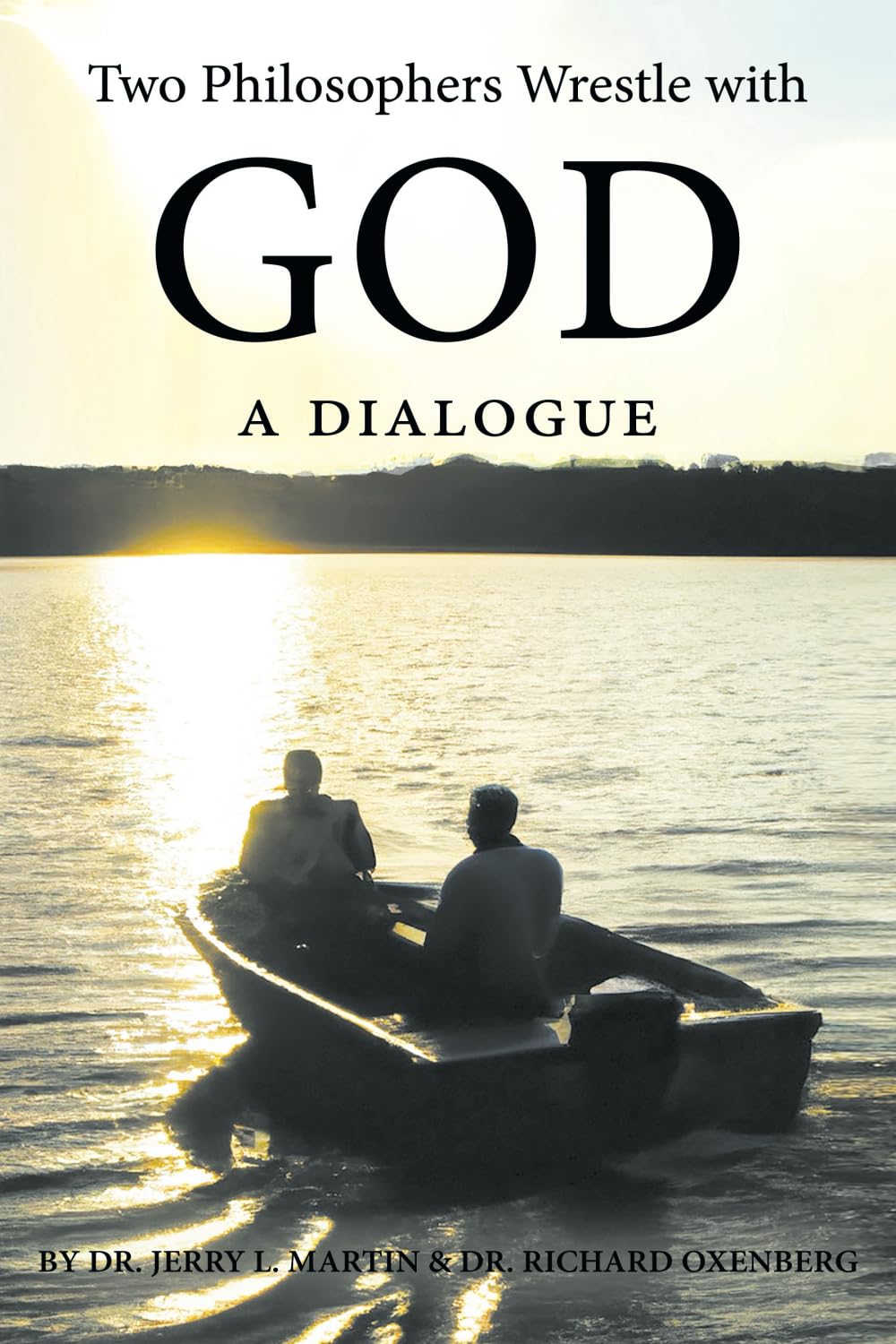 Two Philosophers Wrestle With God: A Dialogue: Martin, Dr. Jerry L ...