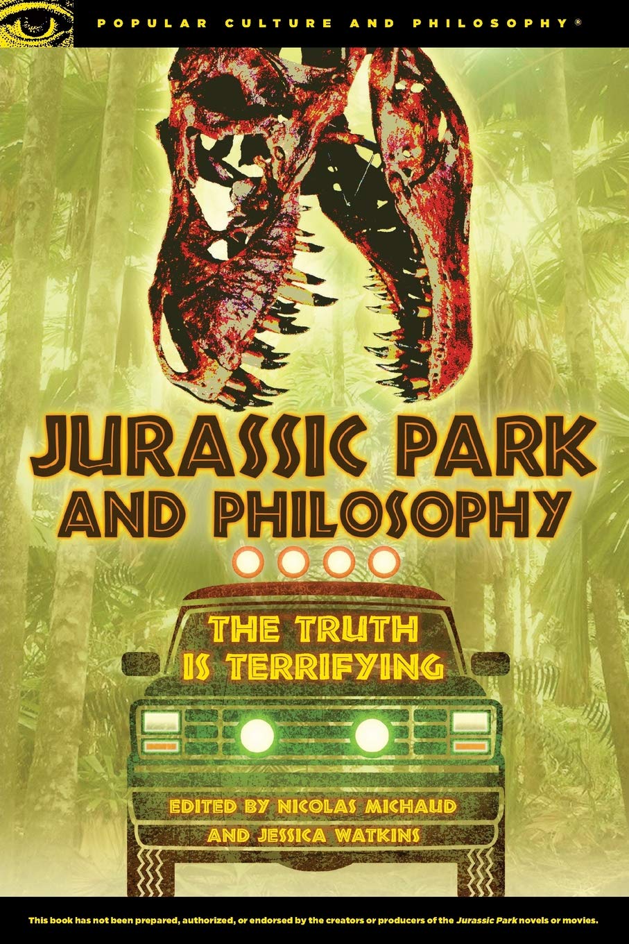 Jurassic Park and Philosophy: The Truth Is Terrifying (Popular Culture ...