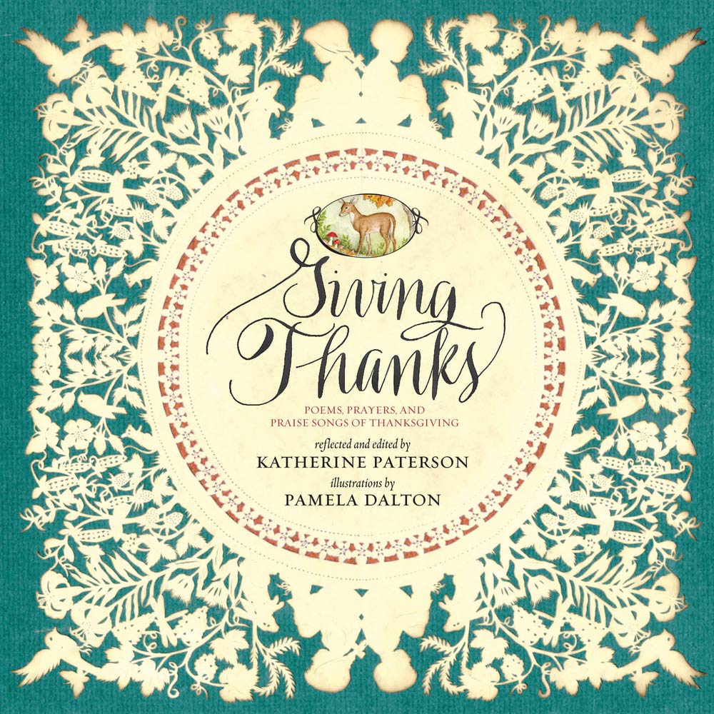 Giving Thanks: Poems, Prayers, and Praise Songs of Thanksgiving ...