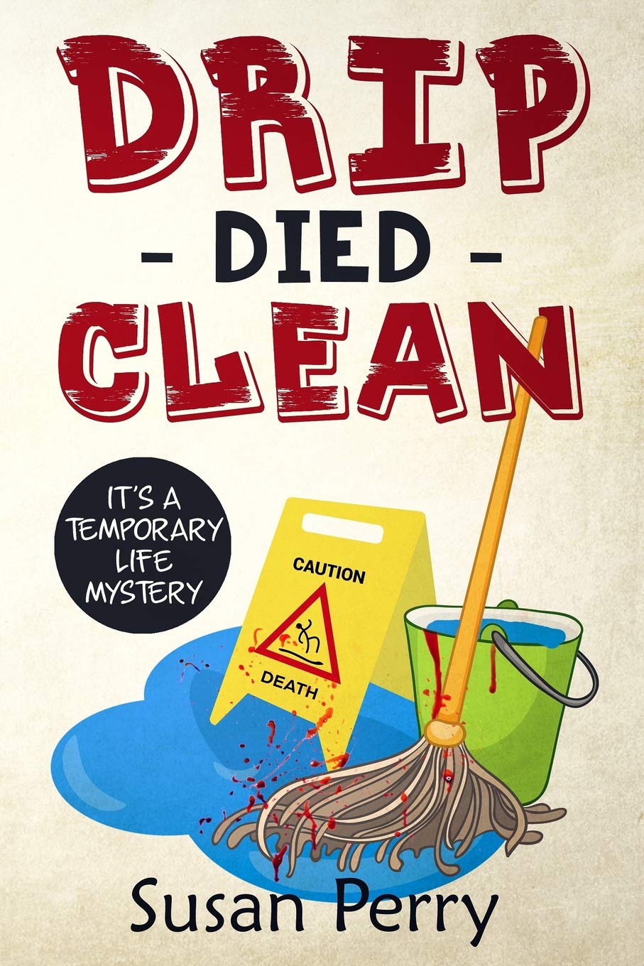 DRIP DIED CLEAN: It's a Temporary Life Mystery: Perry, Susan ...