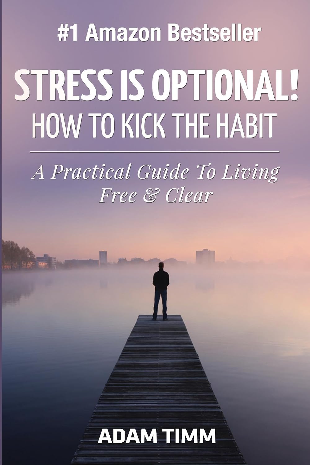 Stress is Optional! How to Kick the Habit - A Practical Guide to Living ...