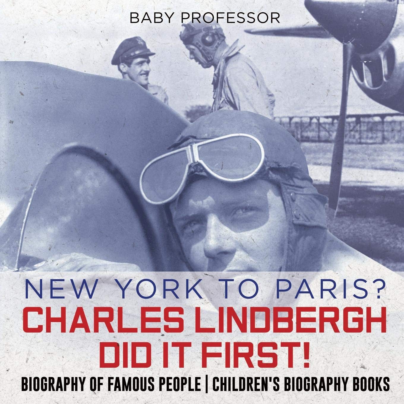 Buy New York to Paris? Charles Lindbergh Did It First! Biography of ...