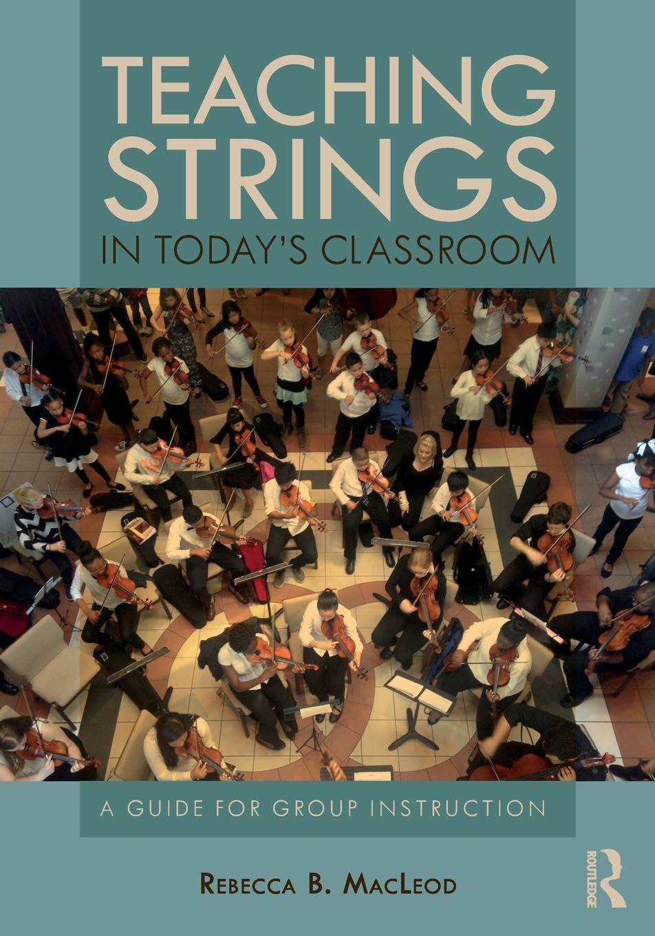 Teaching Strings in Today's Classroom: A Guide for Group Instruction ...