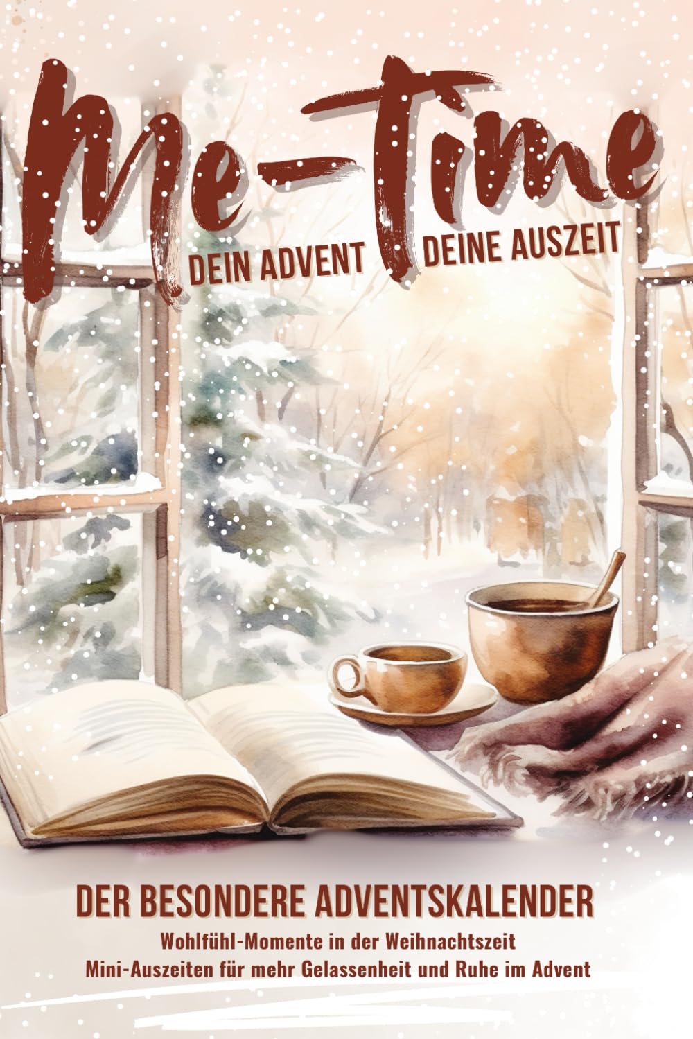 Me-Time: Dein Advent, deine Auszeit. Der besondere Adventskalender für ...