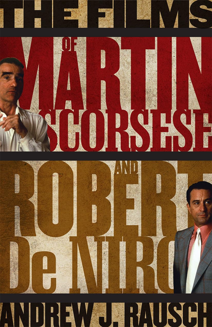 The Films of Martin Scorsese and Robert De Niro: Rausch, Andrew J ...