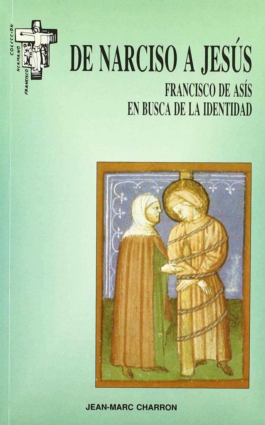 De Narciso a Jesús. Francisco de Asís en busca de la identidad (Hermano Francisco, Band 28 ...