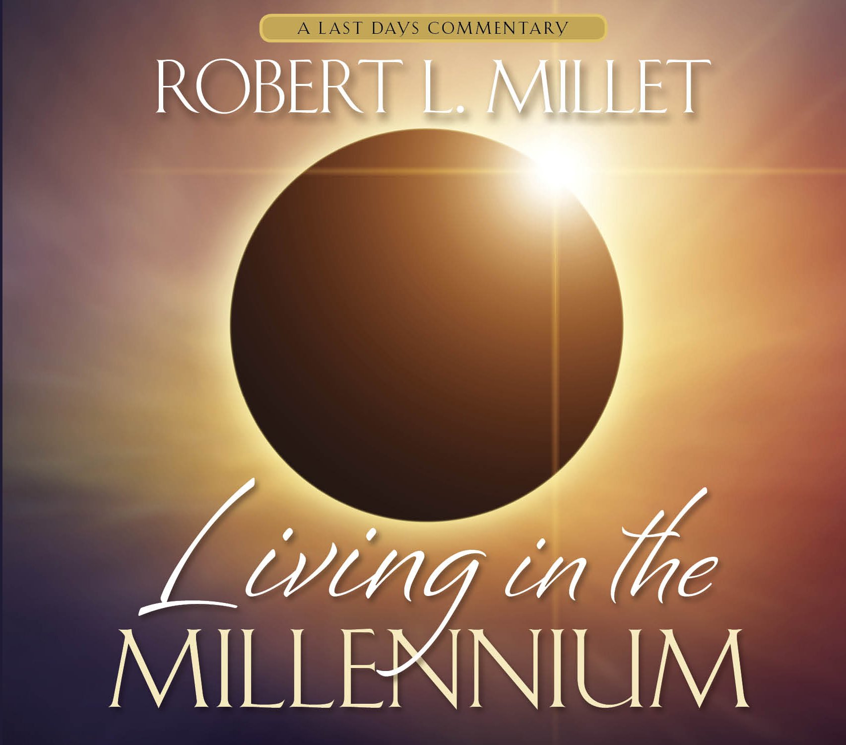 Living in the Millennium: Robert L. Millet: 9781524402143: Amazon.com ...