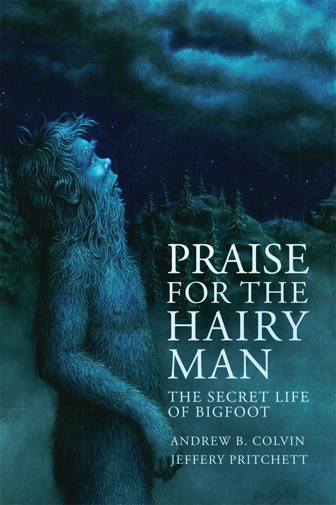 Praise For the Hairy Man: The Secret Life of Bigfoot eBook : Colvin ...