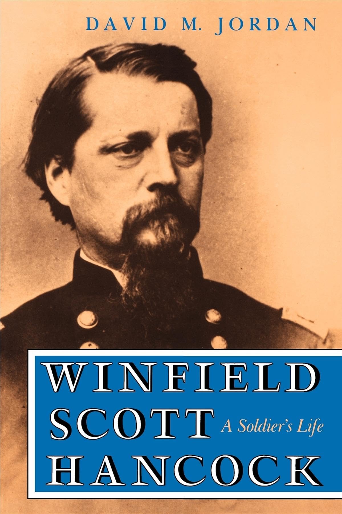 Winfield Scott Hancock: A Soldier's Life: Jordan, David M ...