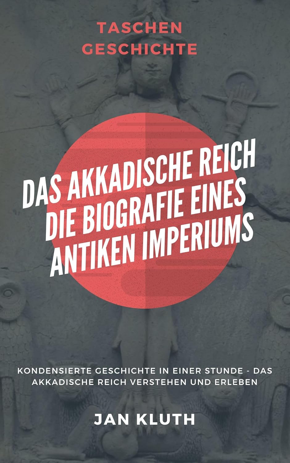 Das Akkadische Reich: Die Biografie eines antiken Imperiums ...