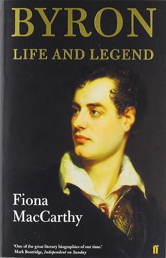 Byron: Life and Legend: Amazon.co.uk: MacCarthy, Fiona: 9780571179978 ...