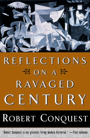 Reflections on a Ravaged Century: Conquest, Robert, Conquest, Weil ...