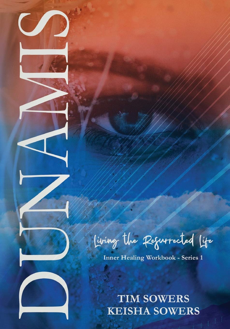 DUNAMIS: Living the Resurrected Life (Inner Healing Workbook): Sowers ...