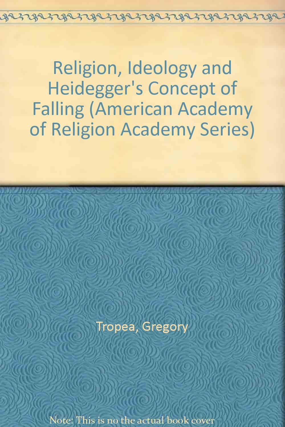 Religion, Ideology and Heidegger's Concept of Falling (American Academy ...